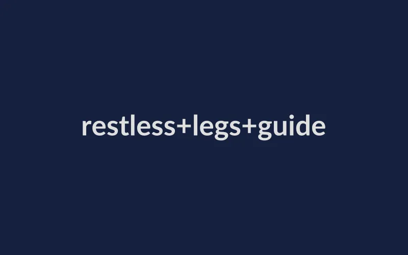 Taming the 'Jumpy Legs': How to Manage Restless Leg Syndrome at Night
